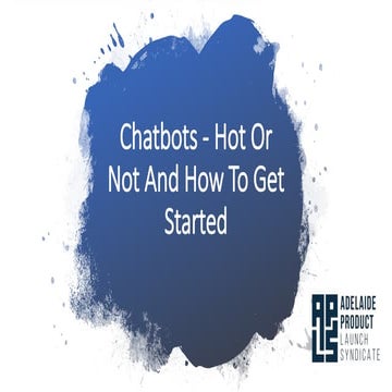 Chat Bots - Hot Or Not And How To Get Started | PPT