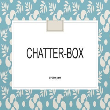 Chatter box pitch 2021 | PPT