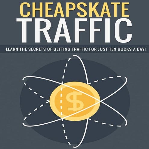 Cheapskate Traffic - Learn The Secrets of Getting Traffic for Just Ten ...