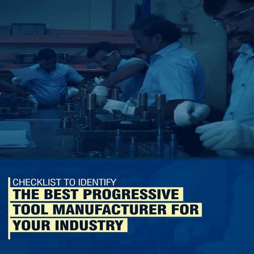 Checklist to Identify the Best Progressive Tool Manufacturer for your ...