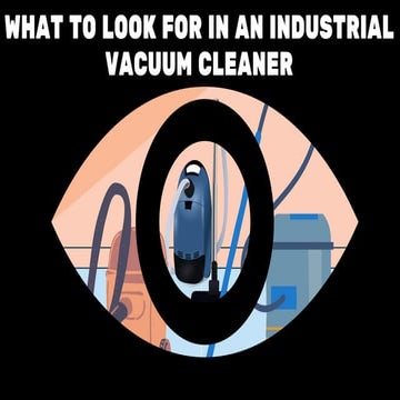 Essential Features to Look for in an Industrial Vacuum Cleaner | PDF