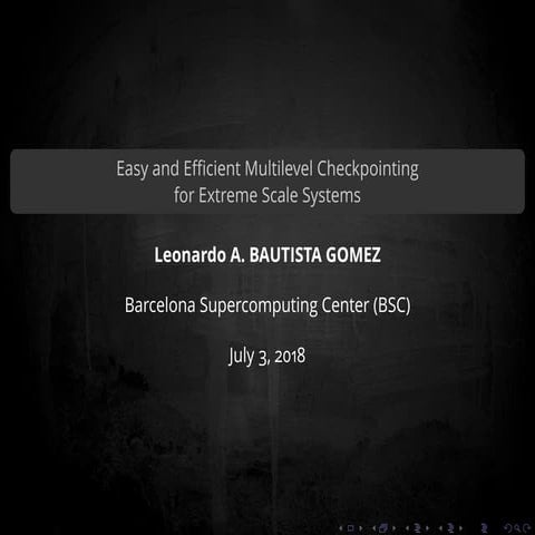 Easy and Efficient Multilevel Checkpointing for Extreme Scale Systems | PPT