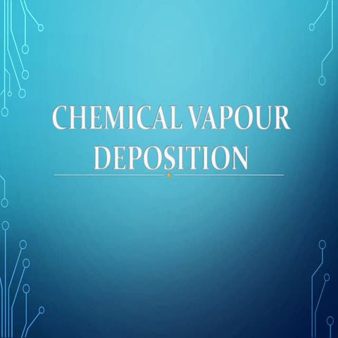 Chemical vapour deposition | PPTX