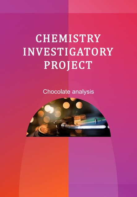 Chemistry Investigatory Project on Chocolate Analysis | PDF | Desserts ...