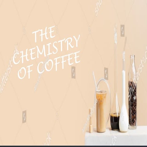 The Chemistry of Coffee , Chemistry behind the cup of a coffee | PPTX