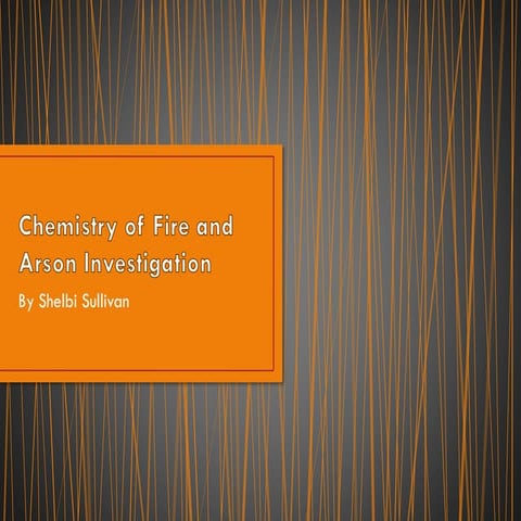 Chemistry of fire and arson investigation | PPTX