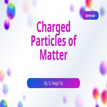 Chemistry - Charged Particles of Matter. | PPTX
