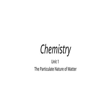 Chemistry Unit 1 The Particulate Nature of Matter.pptx