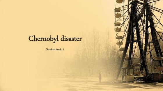 Chernobyl Disaster - Causes and Solutions | PPTX | Environment | Science