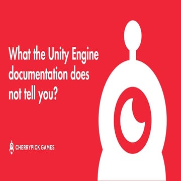 What the Unity engine documentation does not tell you? | PPT