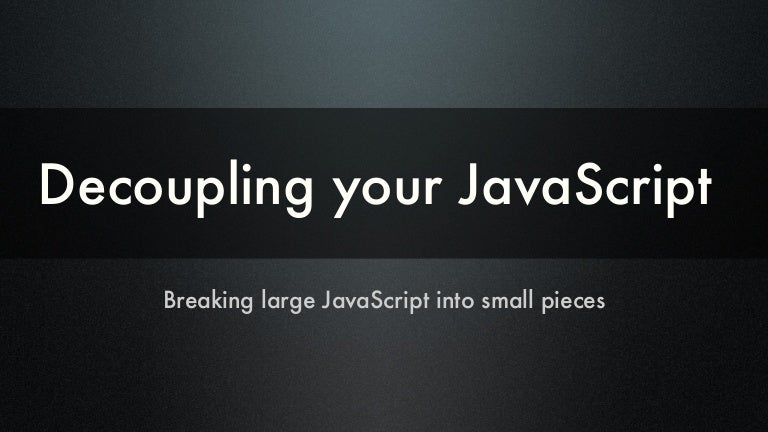 Decoupling your JavaScript