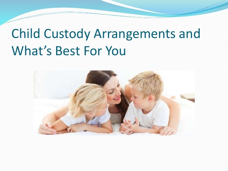 Child Custody Arrangements And What s Best For You child-custody-arrangements-and-what-s-best-for-you