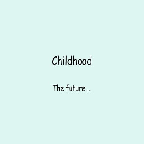 Childhoodandthefuture | PPT