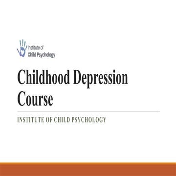 Childhood Depression Course: Institute Of Child Psychology | PPTX