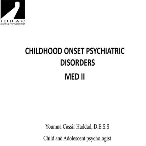 CHILDHOOD ONSET PSYCHIATRIC DISORDER MED II 2021 (YOUMNA).pptx