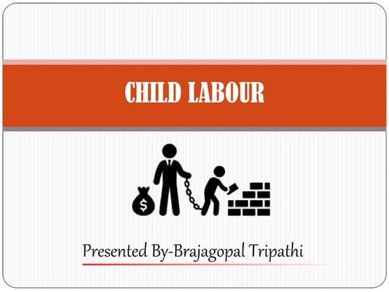 ppt on child labour | PPTX | Parenting Children Aged 4-11 | Parenting