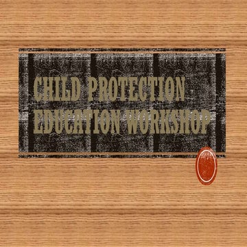 CHILD PROTECTION EDUCATION WORKSHOP.pptx
