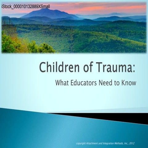 Children of Trauma - What Educators Need to Know | PPTX