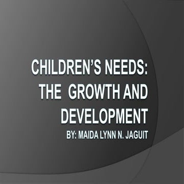 Childrens Needs the Growth and Development | PPTX