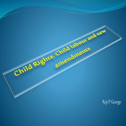 Child rights, child labour and new amendments | PPT