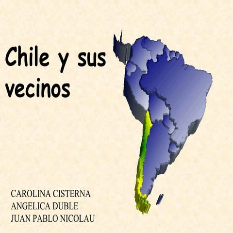 Chile y sus paises vecinos carolina cisterna, angelica duble, j.p ...