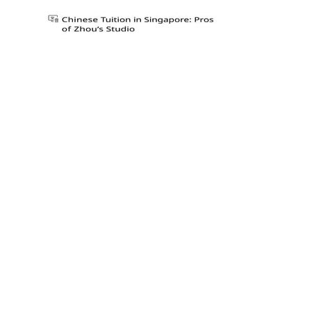Chinese Language School Singapore _ Zhou’s Studio for All Ages.pptx