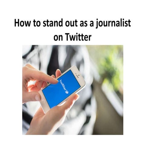How to stand out as a journalist on Twitter | PPT