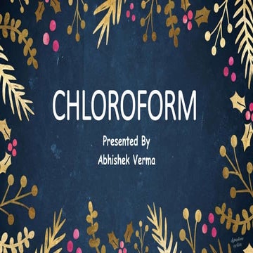 Chloroform - Formula, Preparation, Properties, Uses, History & Facts | PPTX