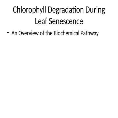 Chlorophyll degradation senesence presentation | PPTX
