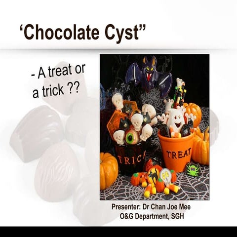 Chocolate cyst a trick or a treat | PPTX