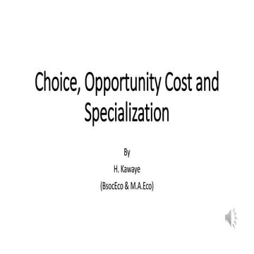 Choice, Opportunity Cost and Specialization - Lecture 2 (Kawaye).pptx