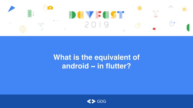 Devfest On Campus 2019 What Is The Equivalent Of Android ~ In Flutter