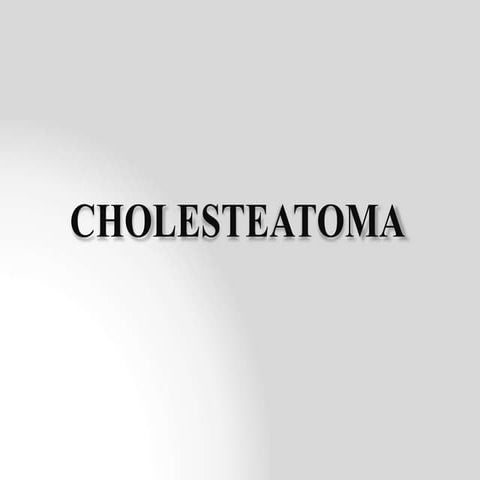 Cholesteatoma; Defination, type, etiology, management | PPTX