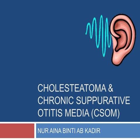 Cholesteatoma and chronic suppurative otitis media | PPTX
