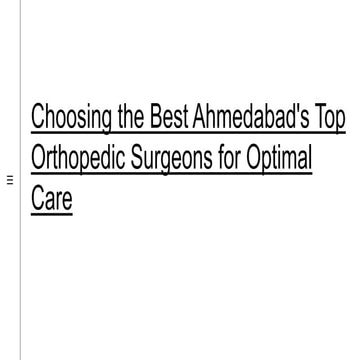 Choosing the Best Ahmedabad's Top Orthopedic Surgeons for Optimal Care (1).pptx