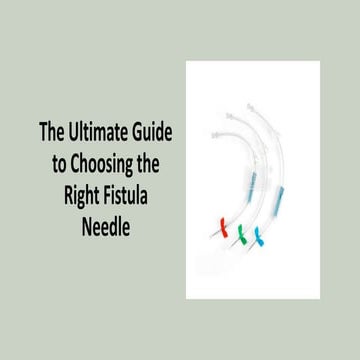 How to Select the Best Fistula Needle: The Complete Guide | PPTX