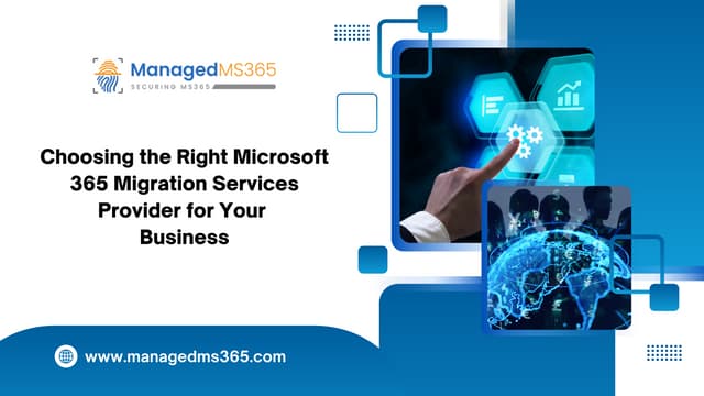 Choosing The Right Microsoft 365 Migration Services Provider For Your Business Ppt