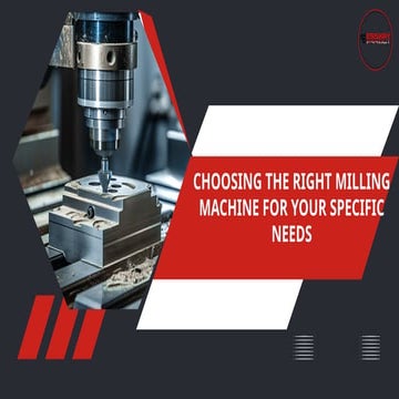 Choosing the Right Milling Machine for Your Specific Needs ppt.pptx