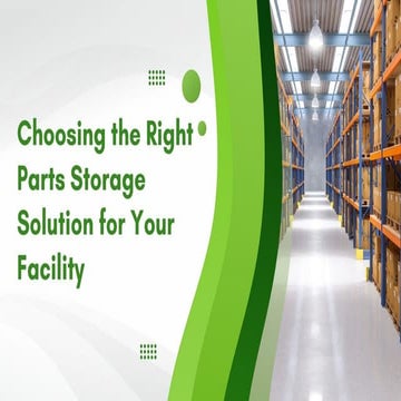 Choosing the Right Parts Storage Solution for Your Facility.pptx