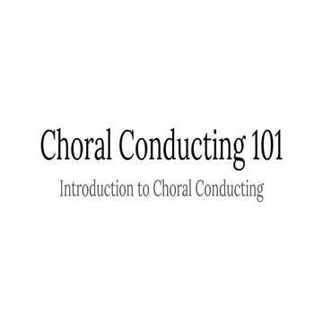 Choral Conducting 101.pptx
