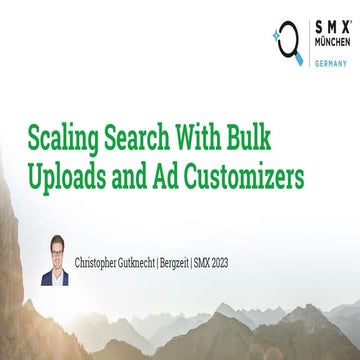 Scaling Search Campaigns With Bulk Uploads and Ad Customizers (SMX 2023) | PDF