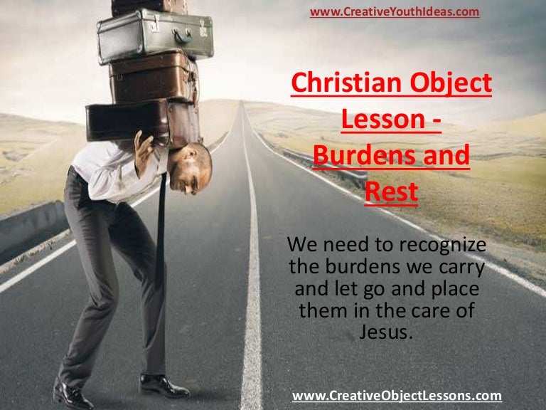 Christian Object Lesson - Burdens and Rest