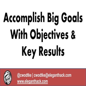 Accomplish Big Goals With Objectives & Key Results (Christina Wodtke) | PDF