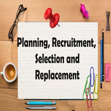 planning, recruitment, selection and replacement pptx | PPTX
