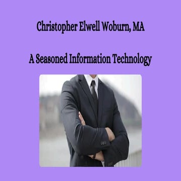 Christopher Elwell Woburn, MA - A Seasoned Information Technology | PPT
