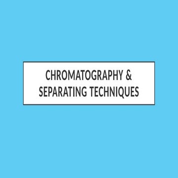 CHROMATOGRAPHY & SEPARATING TECHNIQUES.pptx