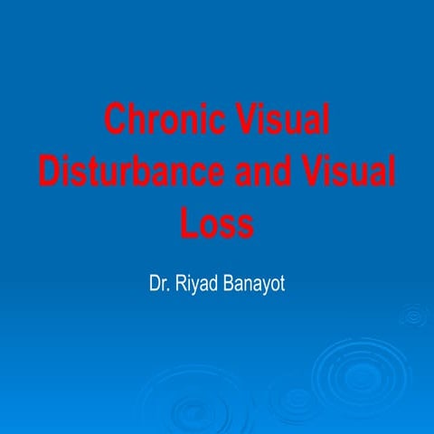 chronic visual Disturbance and visual loss Riyad Banayot.pptx