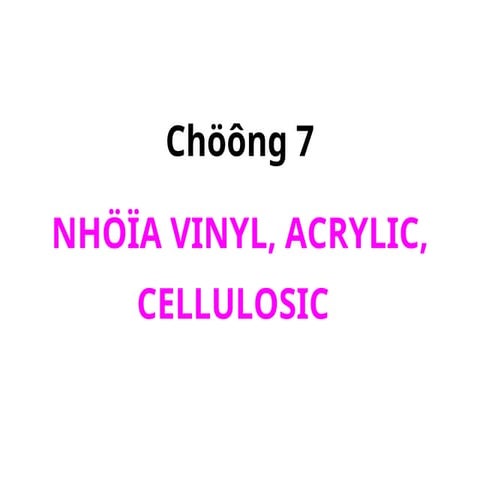 Chuong 7_Vinyl+Acrylic+Cellulosic. KIEN THUC DAI HOC.ppt