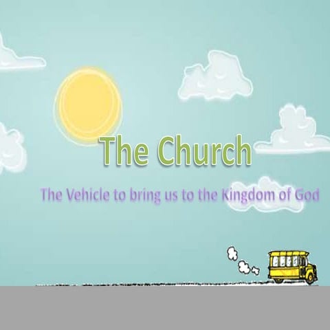 Church: The Vehicle to bring us to God's Kingdom | PPT