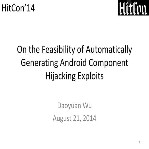 HitCon'14: On the Feasibility of Automatically Generating Android Component Hijacking Exploits | PPT